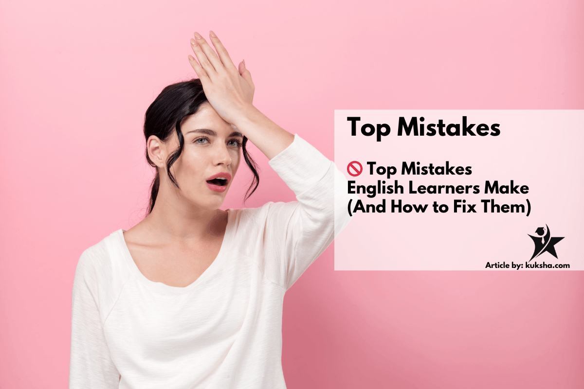 Top Mistakes English Learners Make (And How to Fix Them) - kuksha